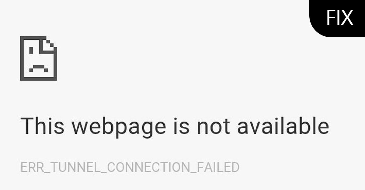 修复 ERR TUNNEL CONNECTION FAILED 错误 - ErrorTools